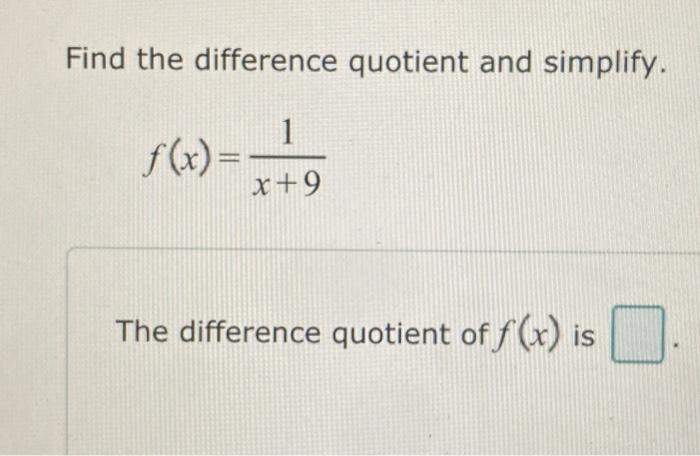 Solved Find the difference quotient and simplify. f(x)=x+91 | Chegg.com