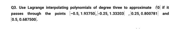 Solved Q3. Use Lagrange interpolating polynomials of degree | Chegg.com