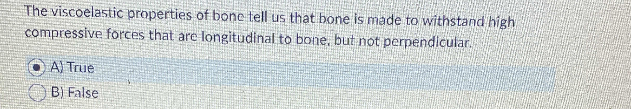 Solved The viscoelastic properties of bone tell us that bone | Chegg.com