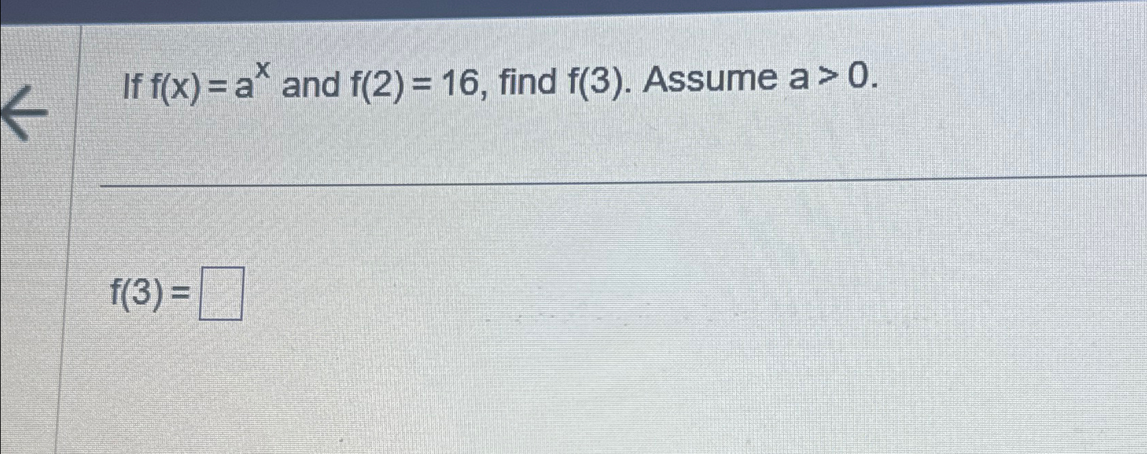 Solved If f(x)=ax ﻿and f(2)=16, ﻿find f(3). ﻿Assume a>0f(3)= | Chegg.com