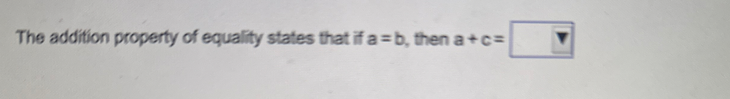 Solved The addition property of equality states that if a=b, | Chegg.com