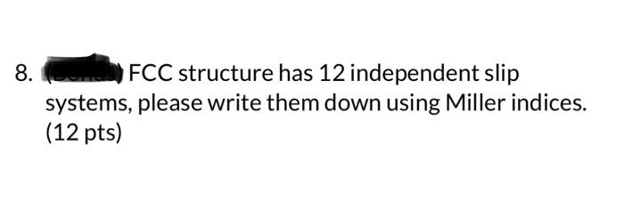 Solved 8. FCC structure has 12 independent slip systems, | Chegg.com