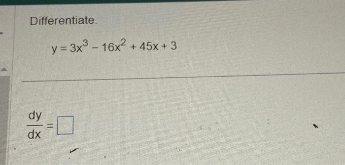 Solved Differentiate. y=3x3−16x2+45x+3 dxdy= | Chegg.com