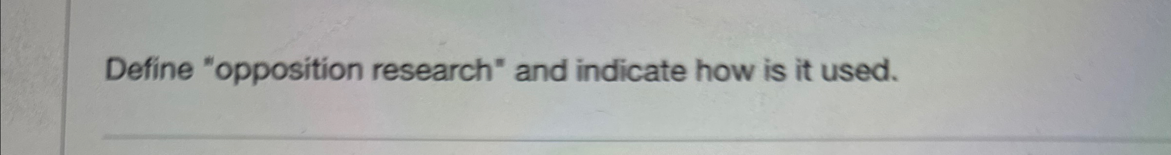 Solved Define "opposition research" and indicate how is it | Chegg.com
