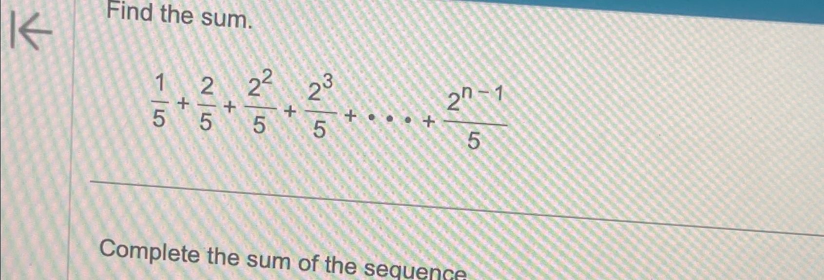 Solved Find the sum.15+25+225+235+cdots+2n-15Complete the | Chegg.com