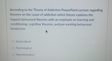 Solved According to the Theory of Addiction PowerPoint | Chegg.com