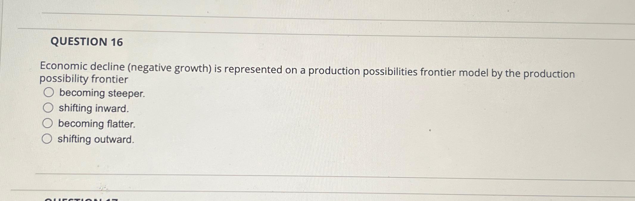 Solved QUESTION 16Economic decline (negative growth) ﻿is | Chegg.com