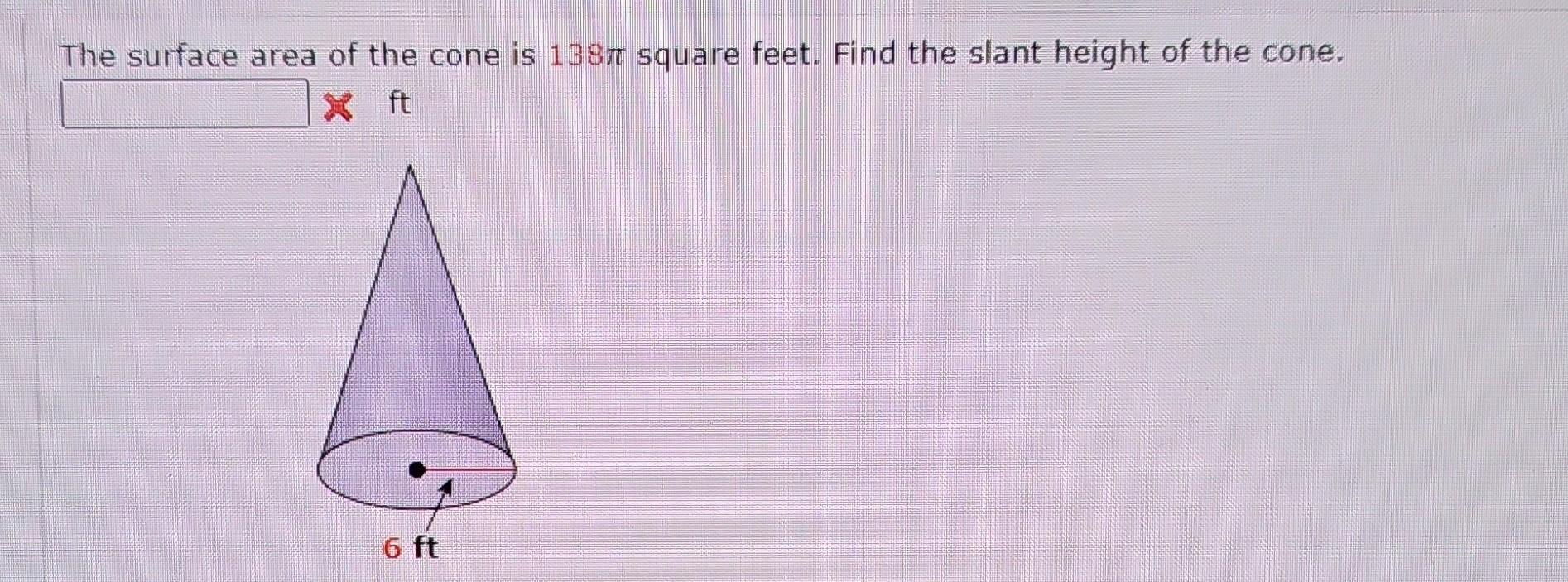 Solved The surface area of the cone is 138π square feet. | Chegg.com