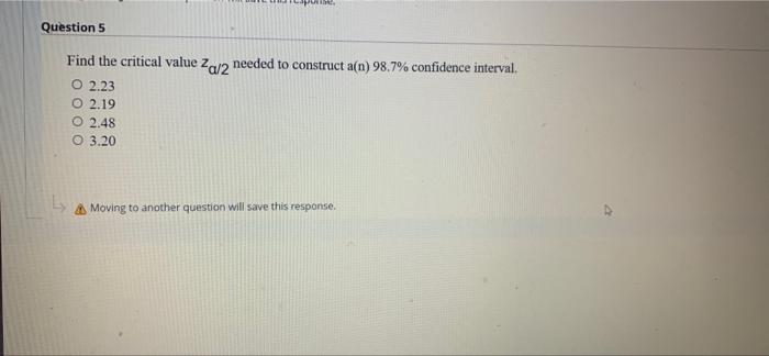 Solved HE Question 5 Find the critical value Za/2 needed to | Chegg.com