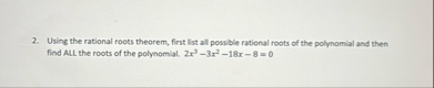 Solved Using the rational roots theorem, first list all | Chegg.com