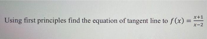 Solved Using first principles find the equation of tangent | Chegg.com