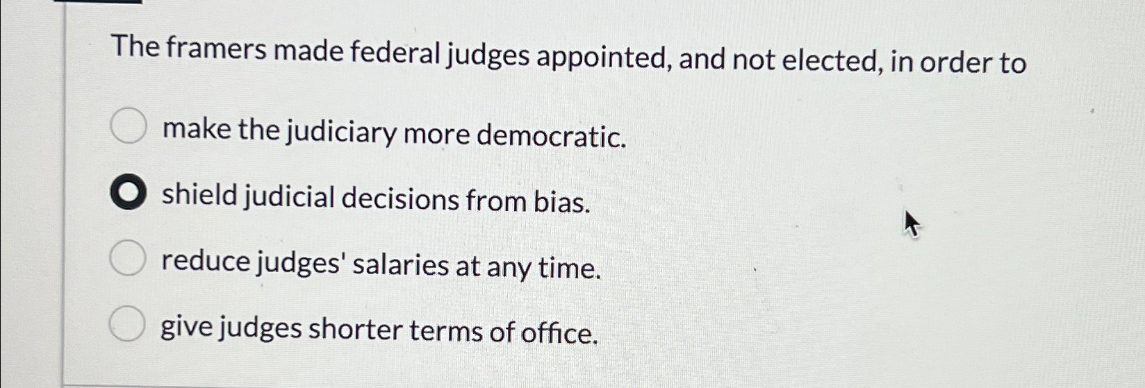 Solved The framers made federal judges appointed, and not | Chegg.com