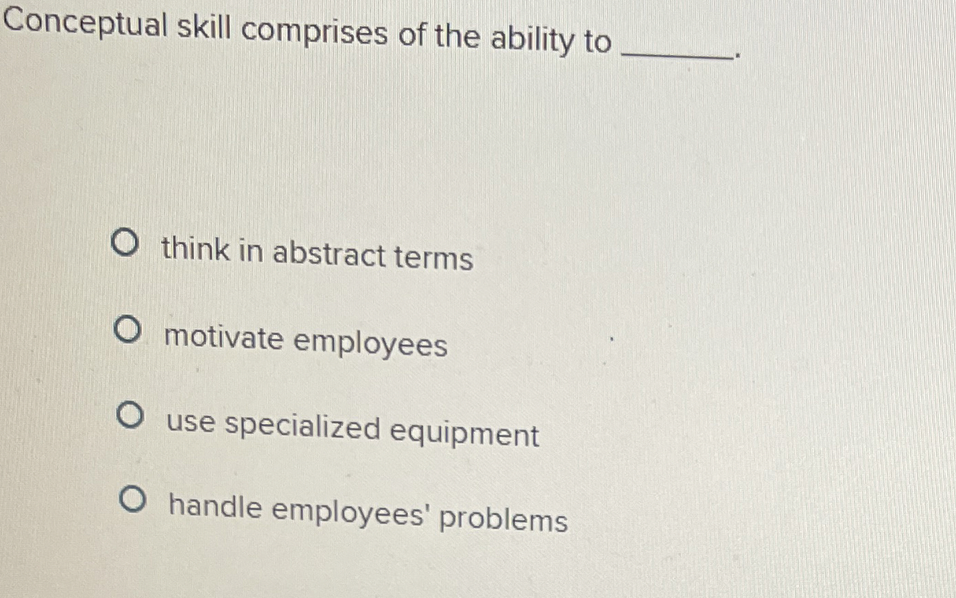 Solved Conceptual skill comprises of the ability tothink in | Chegg.com