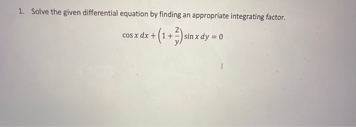 Solved 1. Solve the given differential equation by finding | Chegg.com