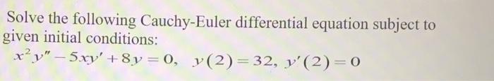 Solved Solve the following Cauchy-Euler differential | Chegg.com