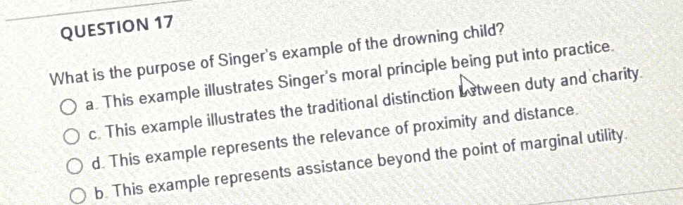 Solved QUESTION 17What is the purpose of Singer's example of | Chegg.com