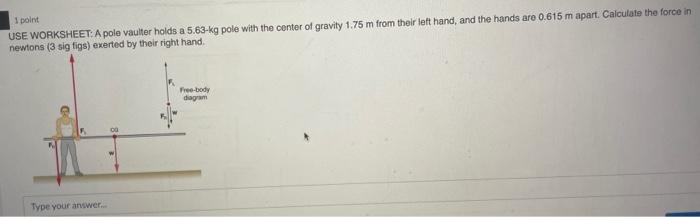 Solved USE WORKSHEET: A pole vaulter holds a 5.63−kg pole | Chegg.com
