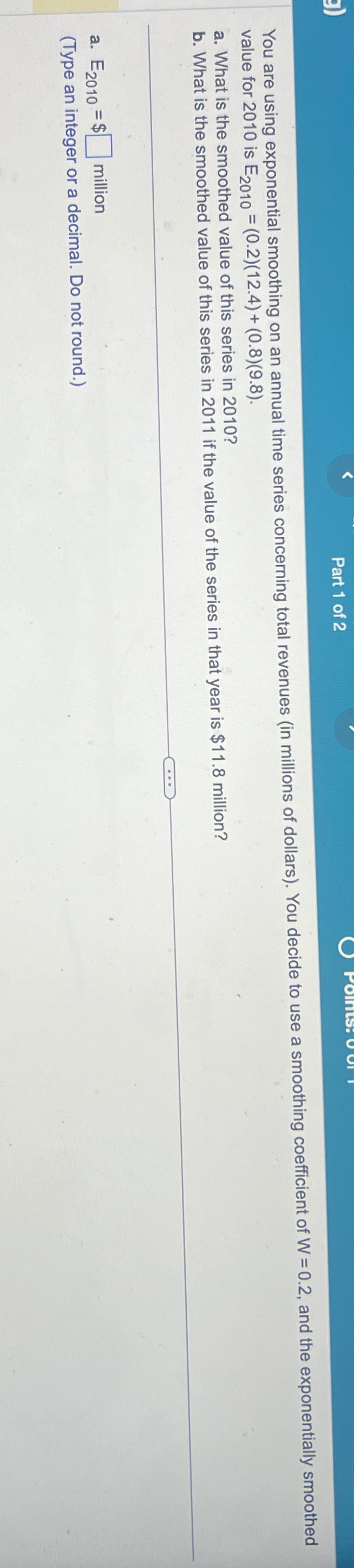 Solved Part 1 ﻿of 2You are using exponential smoothing on an | Chegg.com