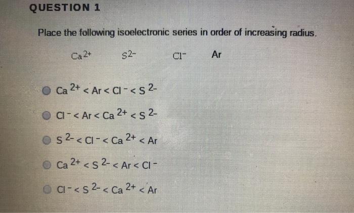 Solved QUESTION 1 Place the following isoelectronic series | Chegg.com