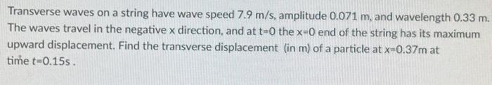 Solved Transverse waves on a string have wave speed 7.9 m/s, | Chegg.com