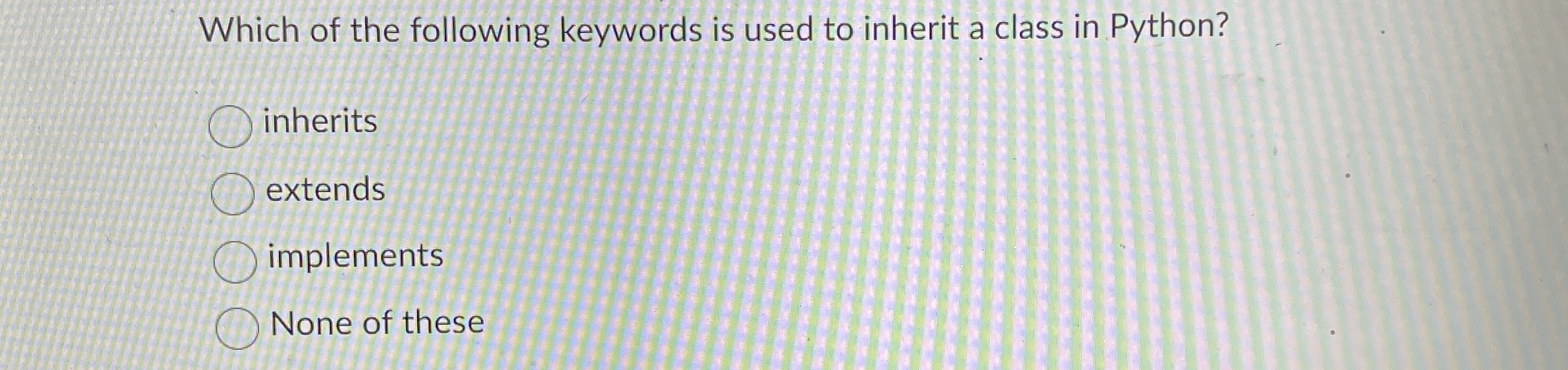 Solved Which of the following keywords is used to inherit a | Chegg.com