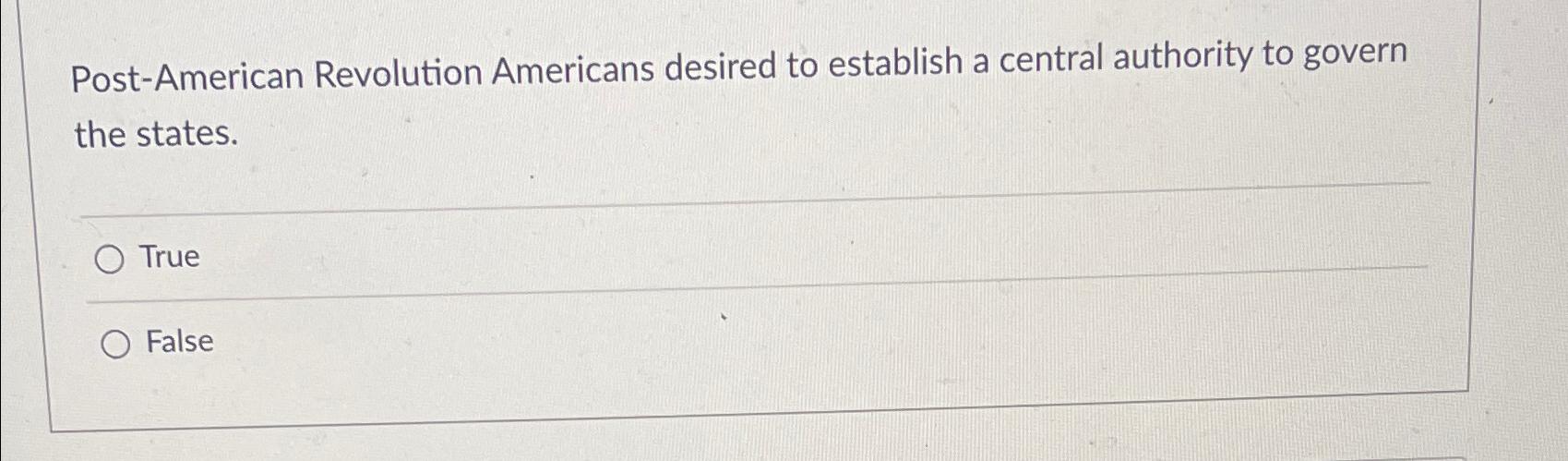 Solved Post-American Revolution Americans desired to | Chegg.com
