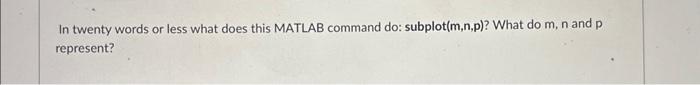 Solved In twenty words or less what does this MATLAB command | Chegg.com