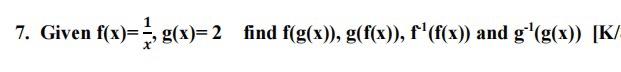 Solved 7. Given f(x)=x1,g(x)=2 find f(g(x)),g(f(x)),f1(f(x)) | Chegg.com