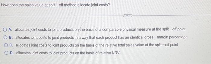 Solved How does the sales value at split - off method | Chegg.com
