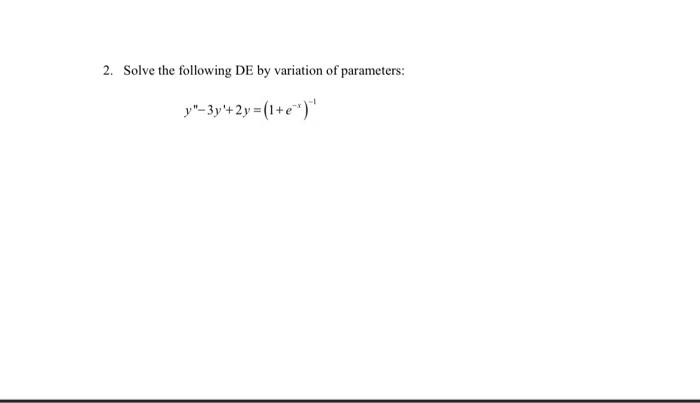 Solved 2. Solve the following DE by variation of parameters: | Chegg.com