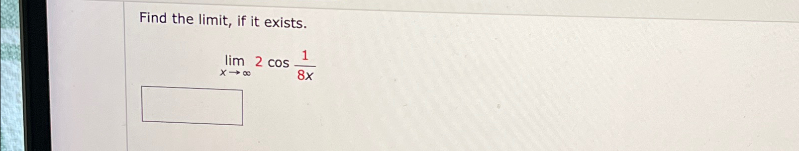 Solved Find the limit, ﻿if it exists.limx→∞2cos(18x) | Chegg.com