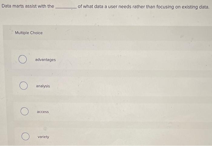 Solved Data marts assist with the of what data a user needs | Chegg.com