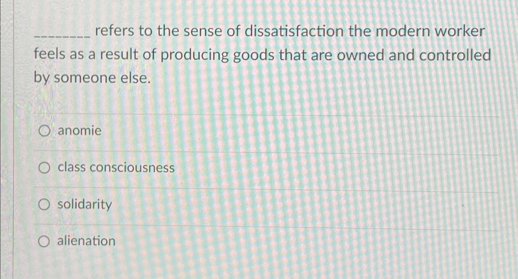 Solved refers to the sense of dissatisfaction the modern | Chegg.com