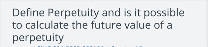 Solved Define Perpetuity and is it possible to calculate the | Chegg.com