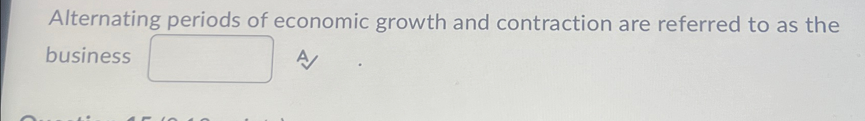Solved Alternating periods of economic growth and | Chegg.com