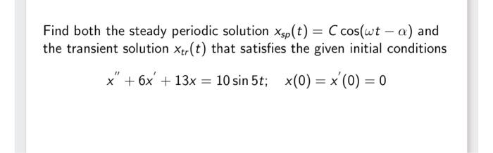 [Solved]: Find both the steady periodic solution xsp(t)=Cco