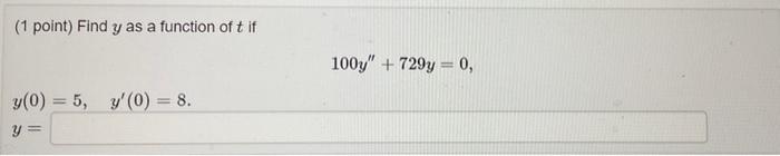 Solved (1 point) Find y as a function of t if 100y′′+729y=0 | Chegg.com