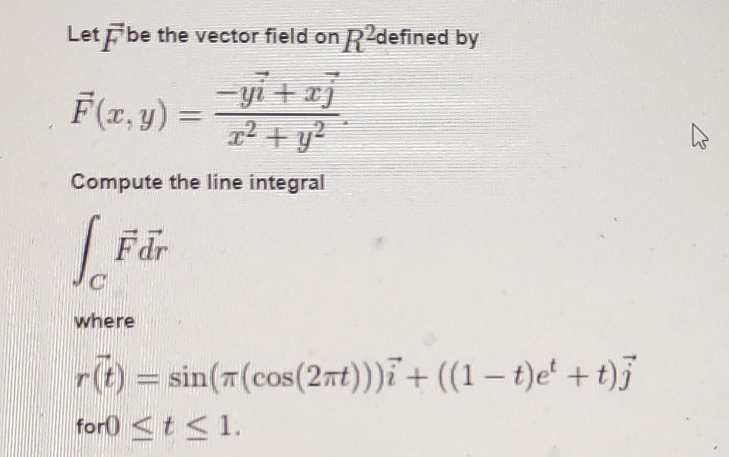 Solved Let be the vector field on R2defined by -yi+xj x² + | Chegg.com