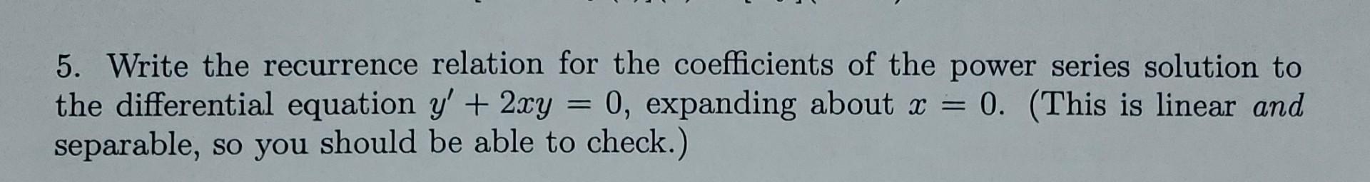 Solved 5. Write the recurrence relation for the coefficients | Chegg.com