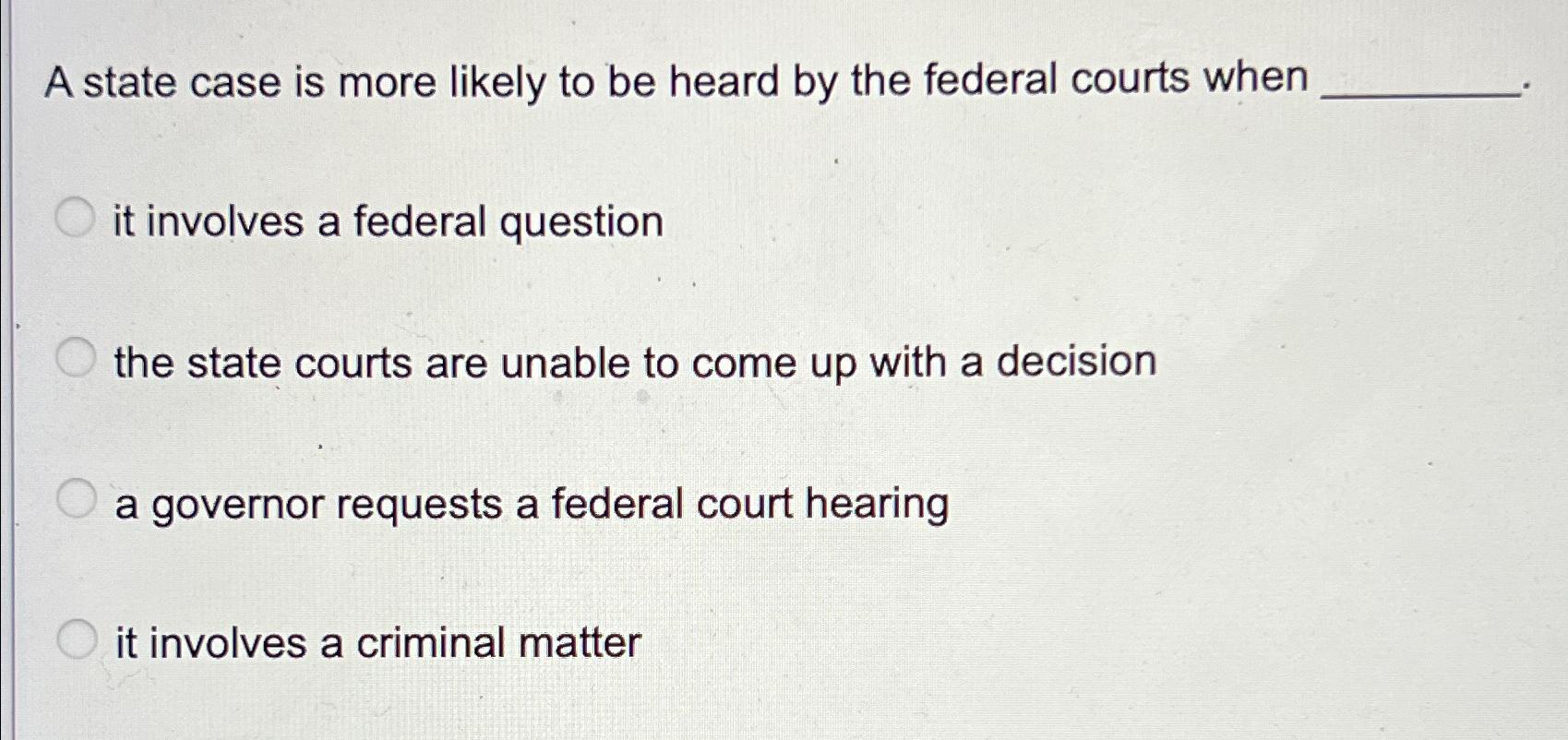 Solved A state case is more likely to be heard by the | Chegg.com