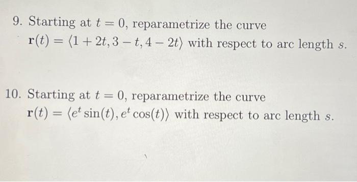 Solved 9. Starting at t=0, reparametrize the curve | Chegg.com