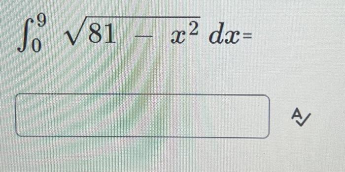 Solved ∫0981−x2dx= | Chegg.com