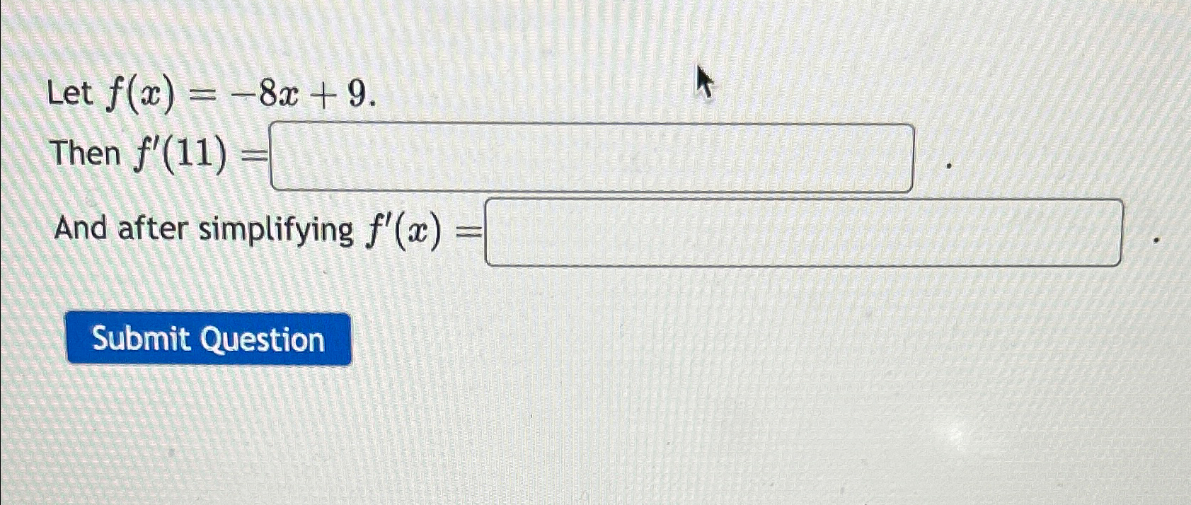 Solved Let f(x)=-8x+9.Then f'(11)=And after simplifying | Chegg.com