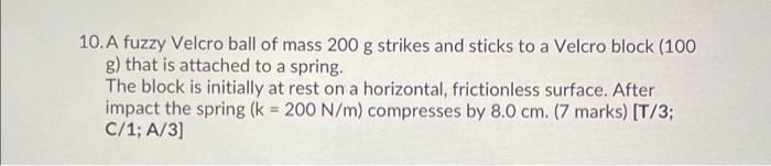 Solved 10.A fuzzy Velcro ball of mass 200 g strikes and | Chegg.com