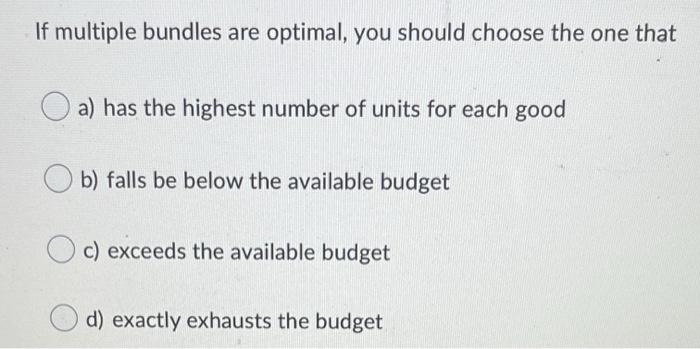 Solved If multiple bundles are optimal, you should choose | Chegg.com