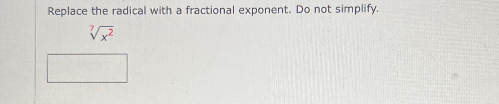 Solved Replace the radical with a fractional exponent. Do | Chegg.com
