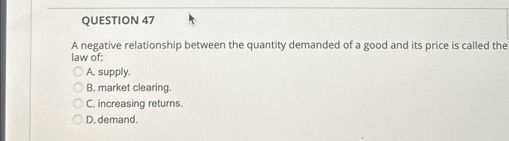 Solved QUESTION 47A negative relationship between the | Chegg.com