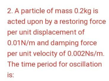 Solved 2. A particle of mass 0.2 kg is acted upon by a | Chegg.com