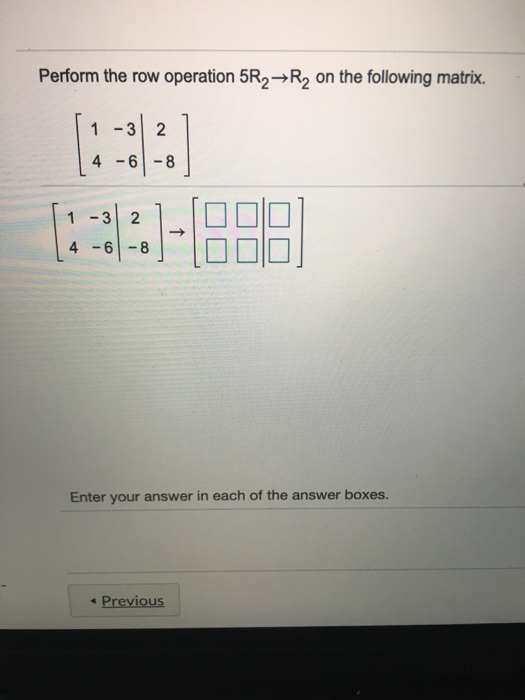 Solved Perform the row operation 5R2 + R2 on the following | Chegg.com