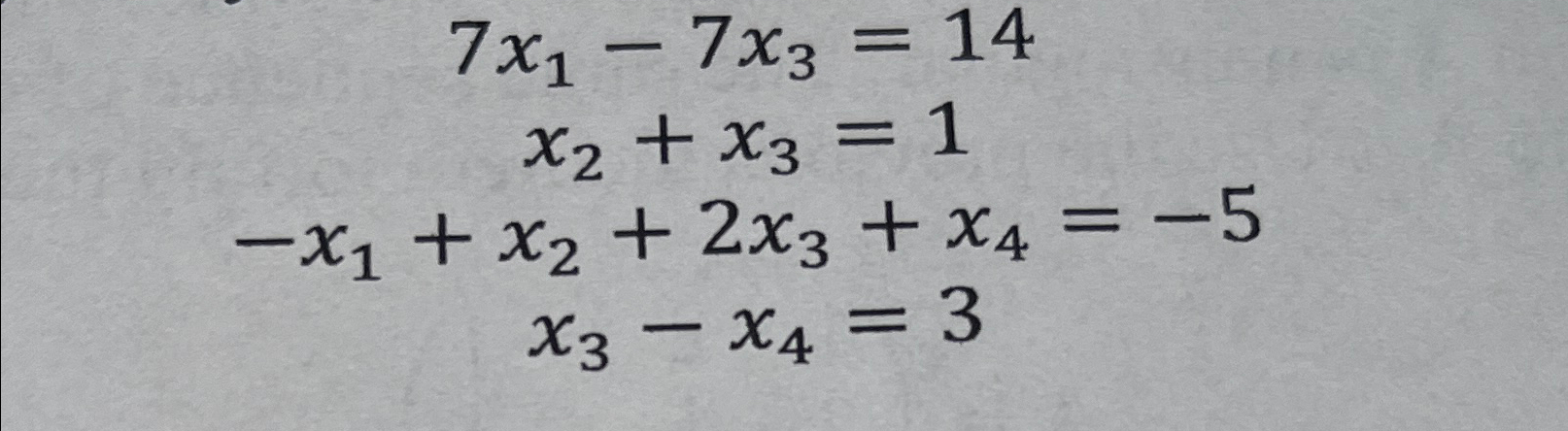 Solved 7x1-7x3=14x2+x3=1-x1+x2+2x3+x4=-5x3-x4=3 | Chegg.com